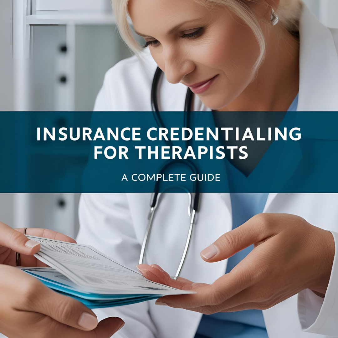 Insurance Credentialing For Therapists: A Complete Guide