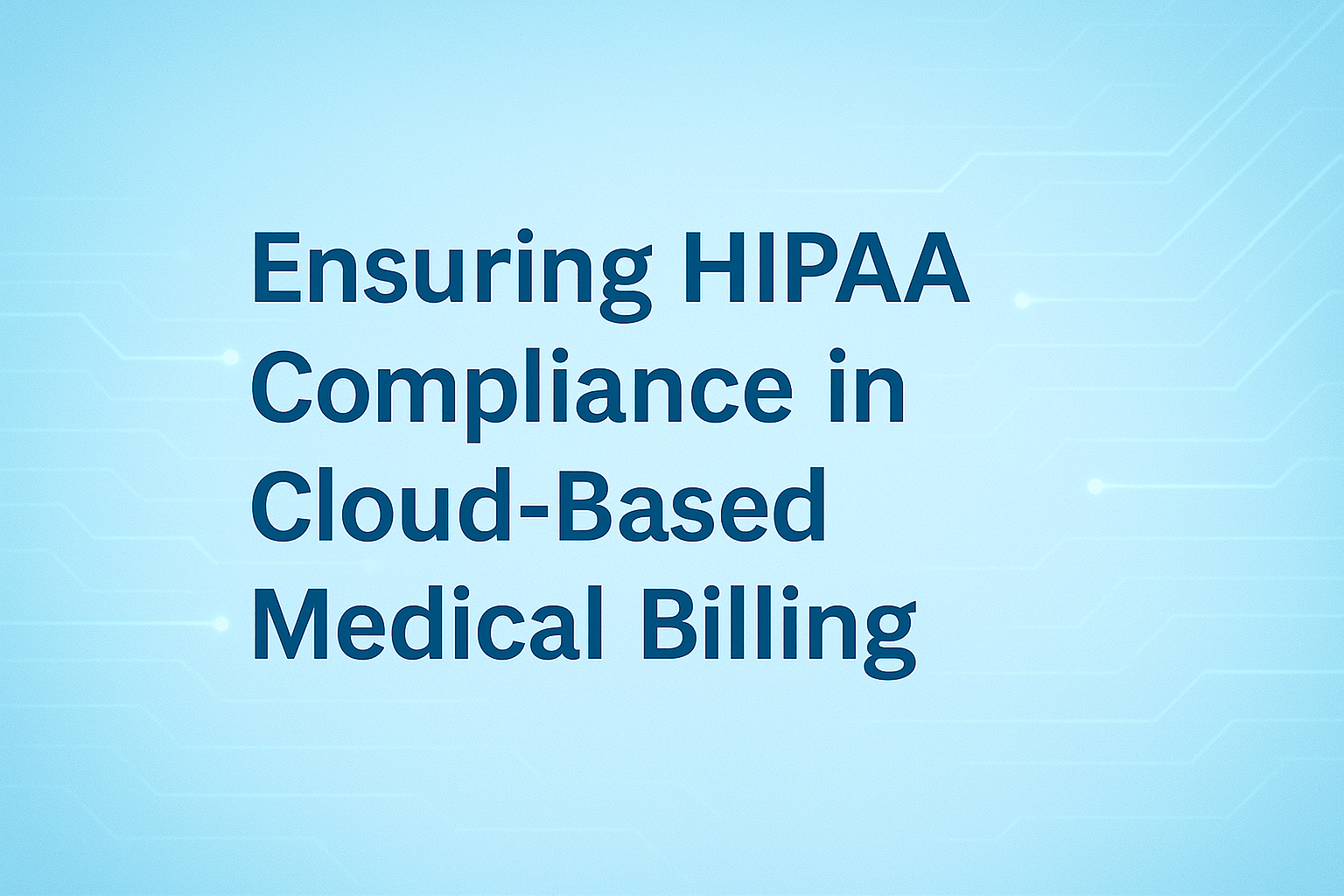 How To Ensure HIPAA Compliance In Cloud-Based Medical Billing Systems
