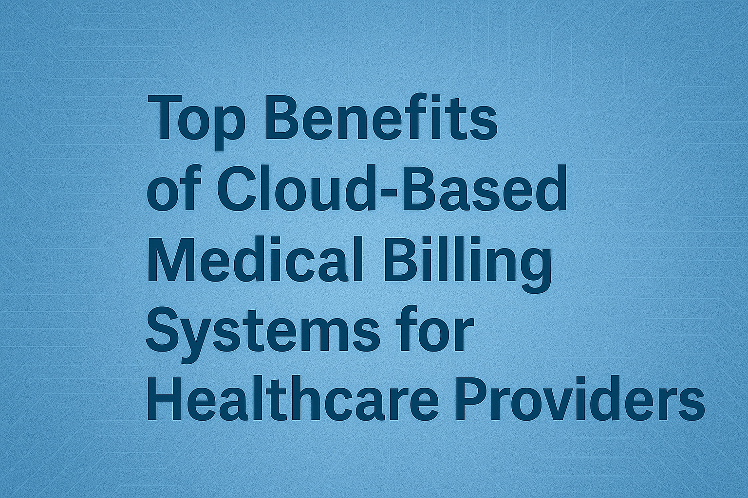 Top Benefits Of Cloud-Based Medical Billing Systems For Healthcare ...
